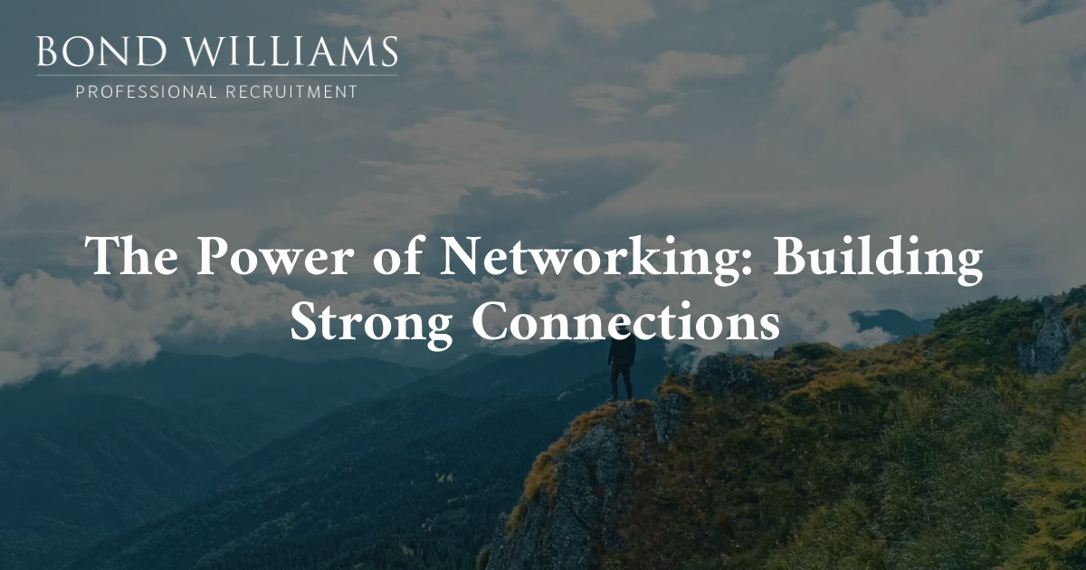 The Power of Networking: Building Strong Connections | Bond Williams