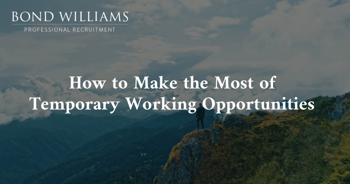 How to Make the Most of Temporary Working Opportunities | Bond Williams
